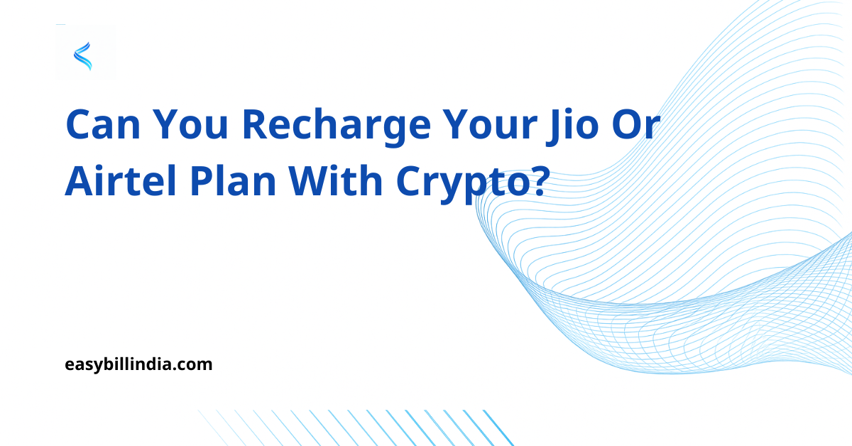 Can You Recharge Your Jio Or Airtel Plan With Crypto? (Guide)